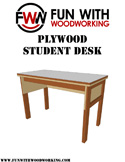 Plywood Student Desk – Digital Plans – FUN WITH WOODWORKING